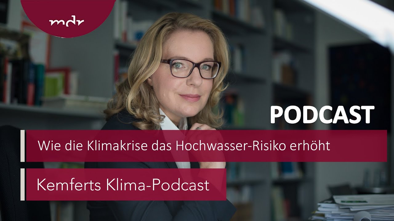 Wie die Klimakrise das Hochwasser-Risiko erhöht | Kemferts Klima-Podcast | MDR
