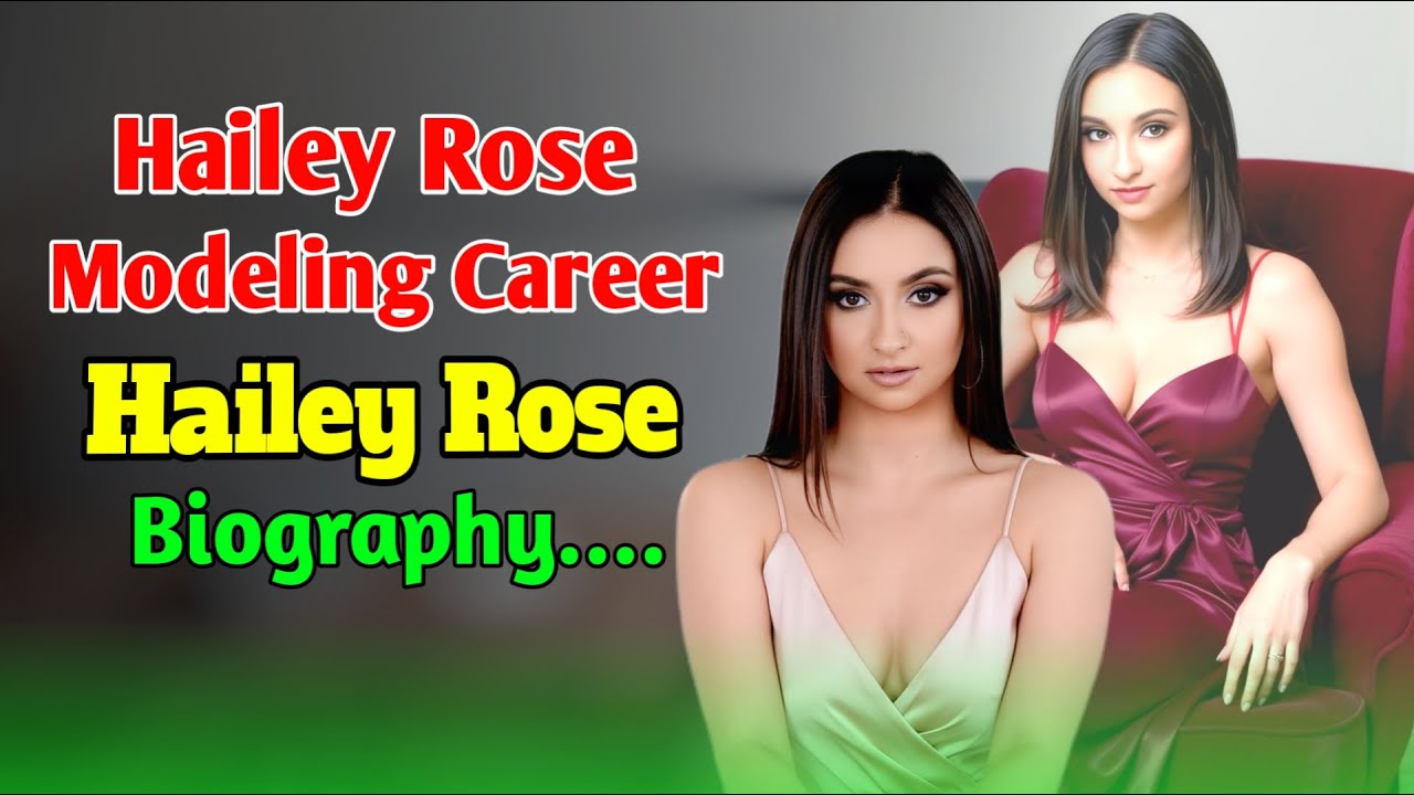 Hailey Rose Modeling Career | Biography & Lifestyle