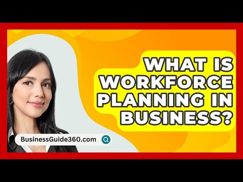 What Is Workforce Planning In Business? - BusinessGuide360.com