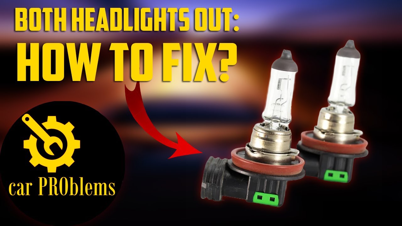7 Causes Both Headlights Not Working. How to fix?