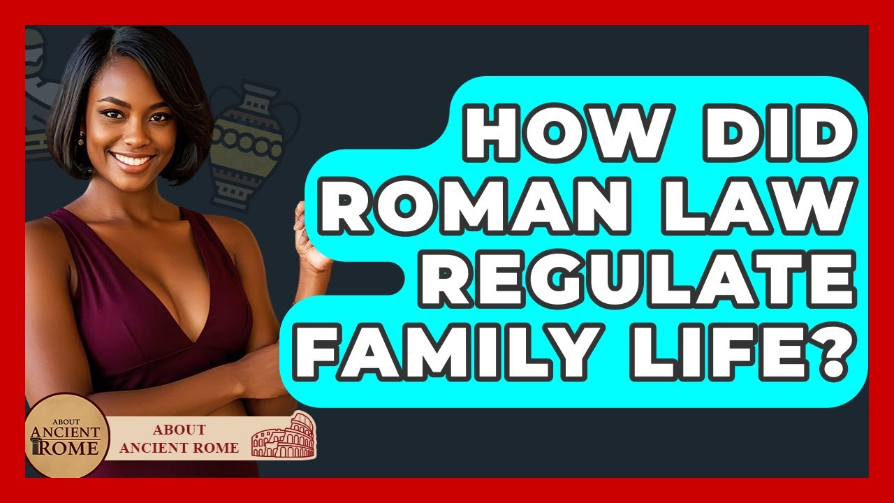 How Did Roman Law Regulate Family Life? - All About Rome