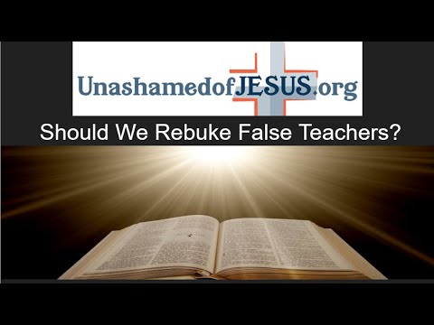 Should We Rebuke False Teachers? | Unashamed of Jesus