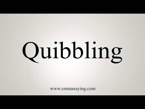 How To Say Quibbling