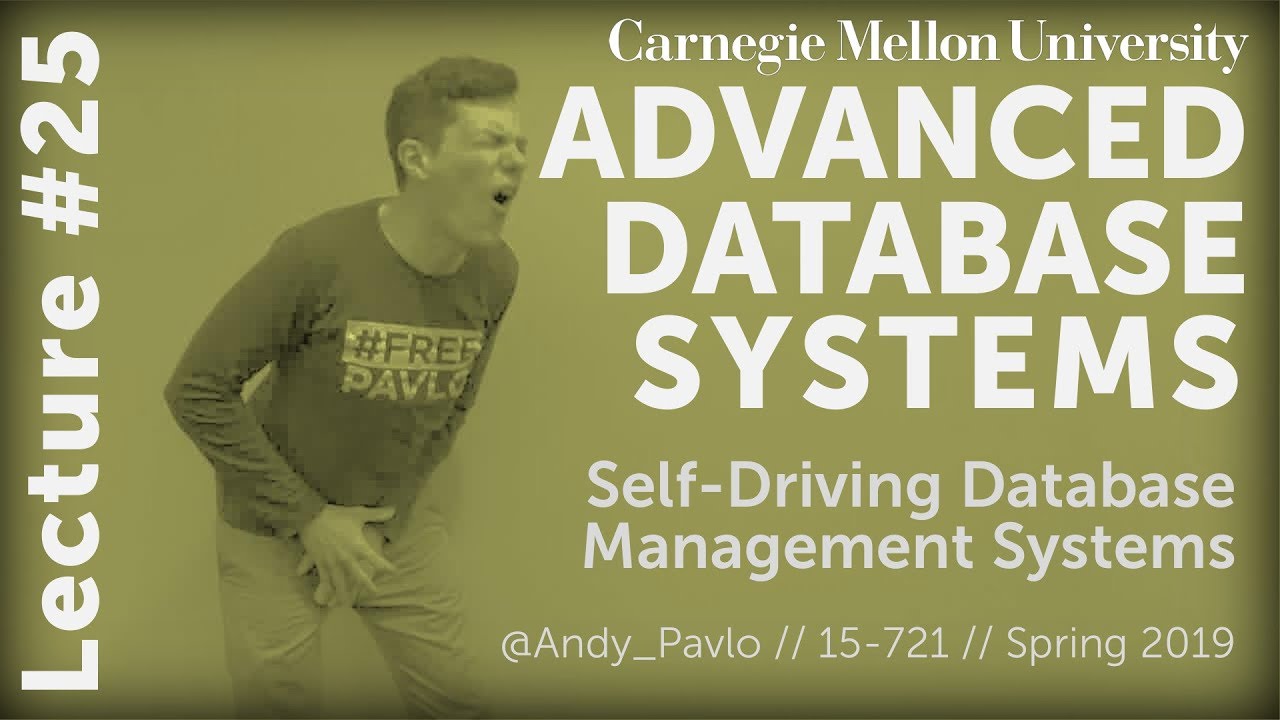 CMU Advanced Database Systems - 25 Self-Driving Databases (Spring 2019)