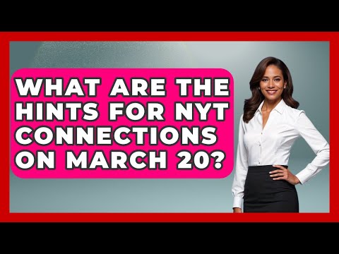 What Are the Hints for NYT Connections on March 20? | Ultimate Life Hacks