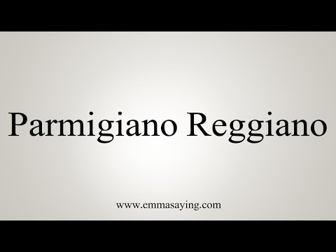 How To Say Parmigiano Reggiano