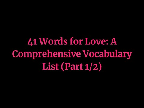 41 Words for Love: A Comprehensive Vocabulary List (Part 1/2)