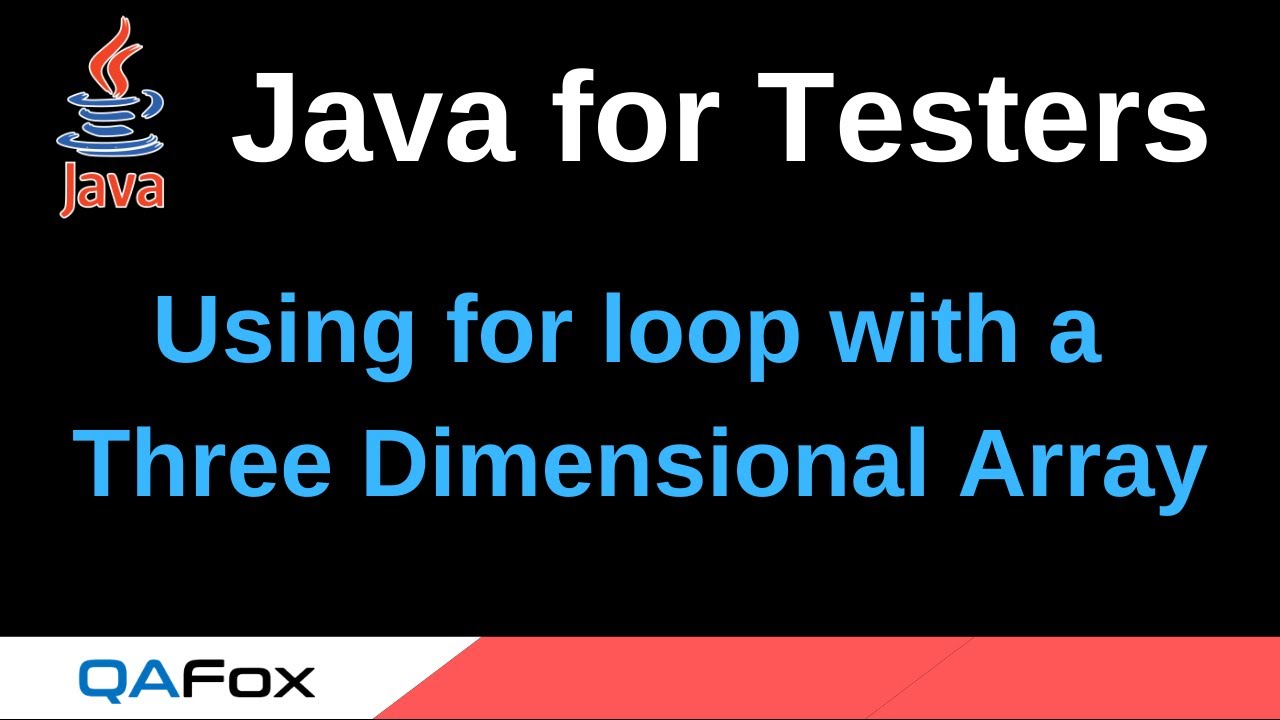 Java for Testers - Part 86 - Using for loop with a Three Dimensional Array