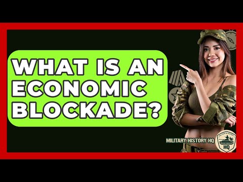 What Is An Economic Blockade? - Military History HQ