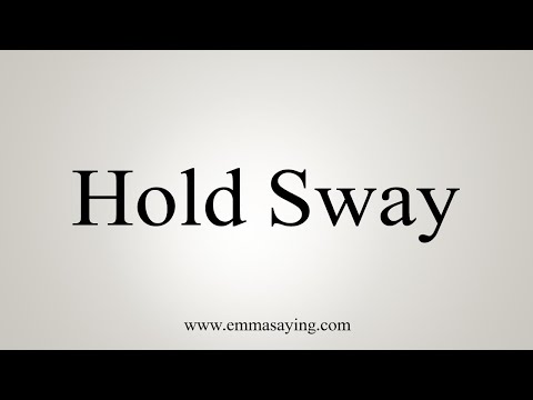 How To Say Hold Sway