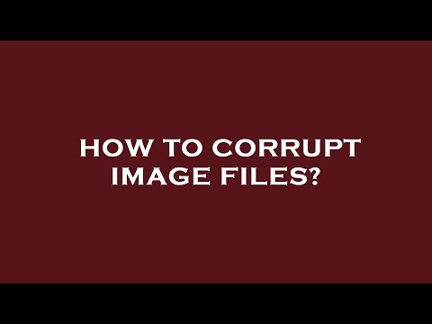 How to corrupt image files?