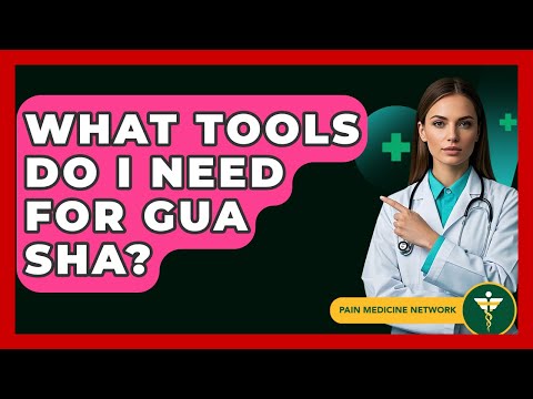 What Tools Do I Need For Gua Sha? - Pain Medicine Network