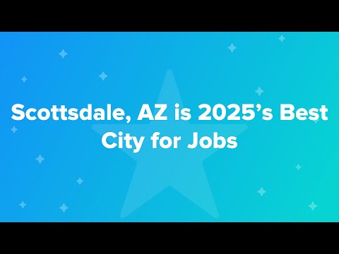 Scottsdale, AZ is 2025’s Best City for Jobs