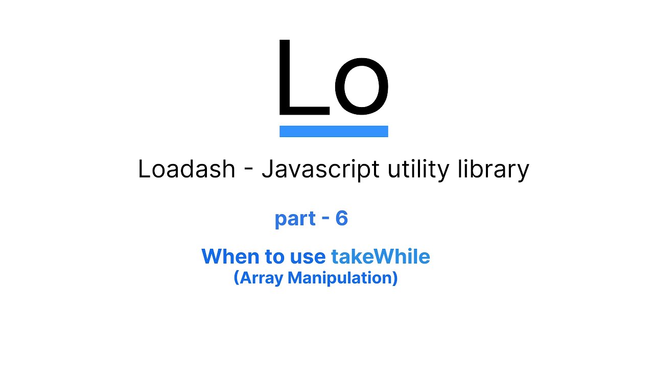 Loadash Javascript utility Library - takeWhile