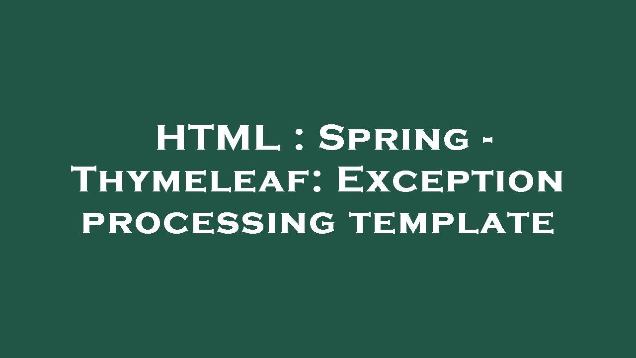 HTML : Spring - Thymeleaf: Exception processing template
