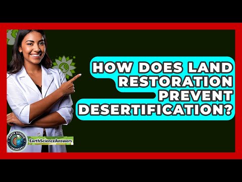 How Does Land Restoration Prevent Desertification? - Earth Science Answers