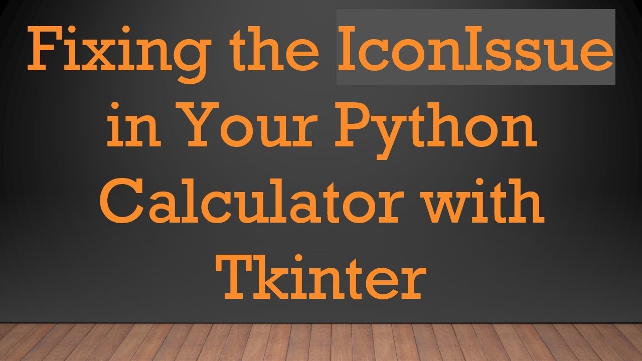 Fixing the IconIssue in Your Python Calculator with Tkinter