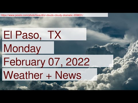 News and Weather Forecast for Monday February 07, 2022 in El Paso, TX