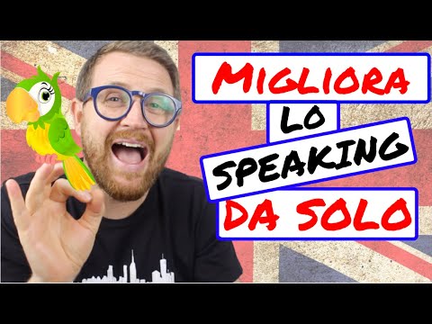 Come MIGLIORARE lo SPEAKING in INGLESE da SOLO!!