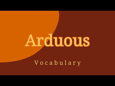 What is the meaning of Arduous?