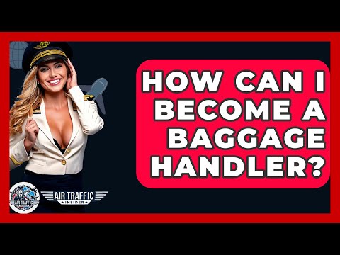 How Can I Become A Baggage Handler? - Air Traffic Insider