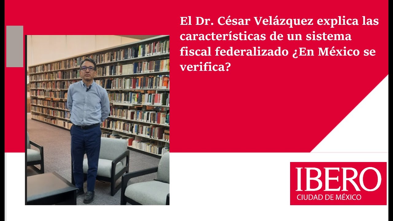 El Dr. César Velázquez explica ¿Qué es el federalismo fiscal?