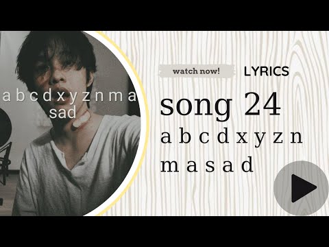 [LYRICS] a b c d x y z n m a s a d (SONG 24), W/n ft. 267