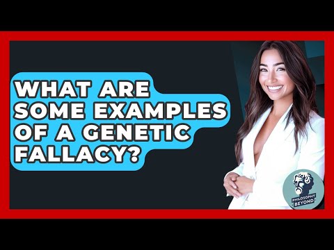 What Are Some Examples Of A Genetic Fallacy? - Philosophy Beyond