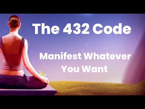 The 432 Code | Manifest Whatever You Want