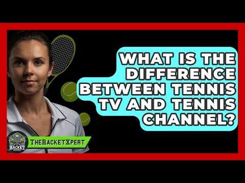What Is The Difference Between Tennis TV And Tennis Channel? - The Racket Xpert