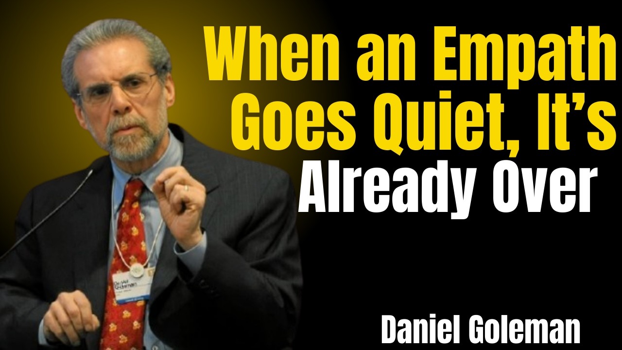 When an Empath Goes Quiet, It’s Already Over  by Daniel Goleman.