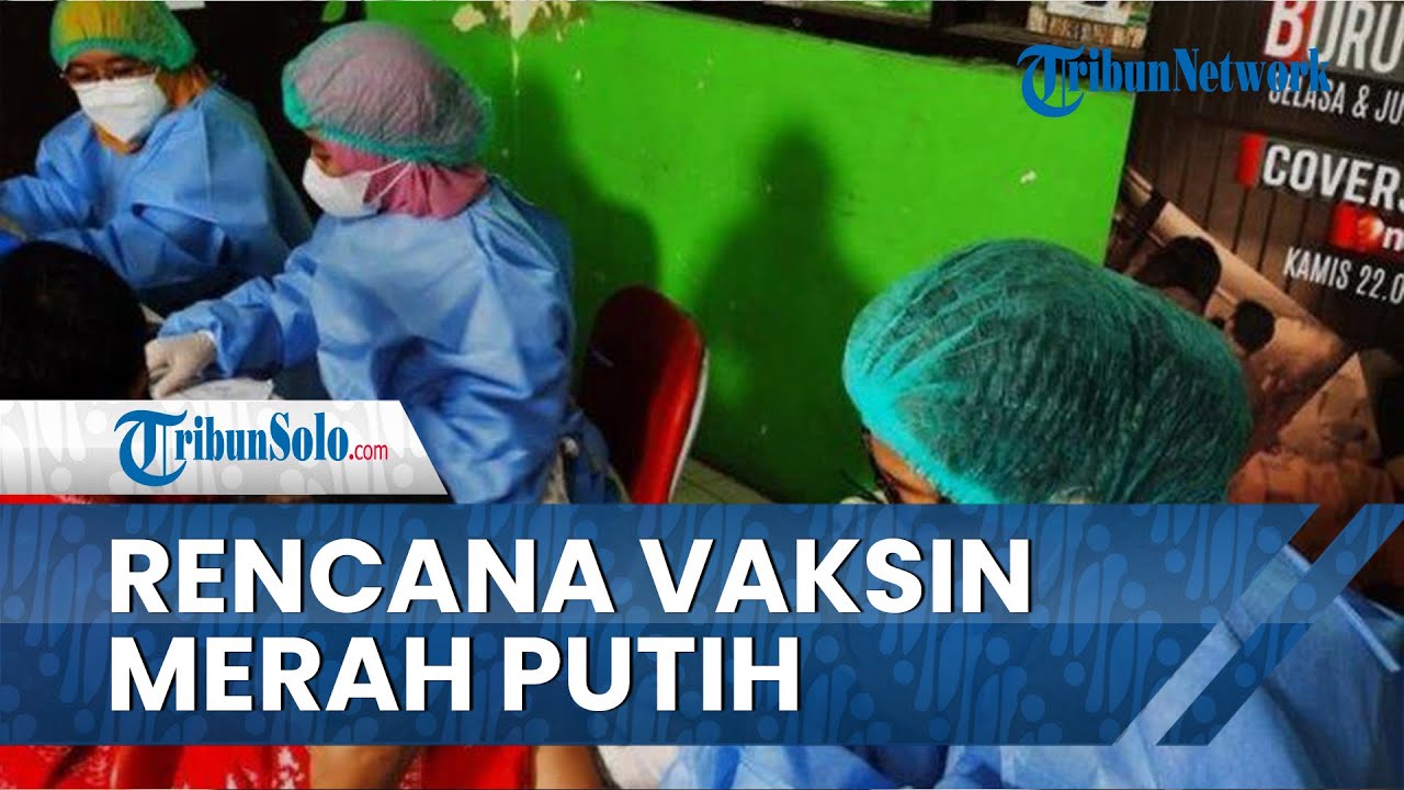 Vaksin Merah Putih Akan Digunakan untuk Vaksin Booster & Anak Usia 3-6 Tahun, Target Agustus 2022
