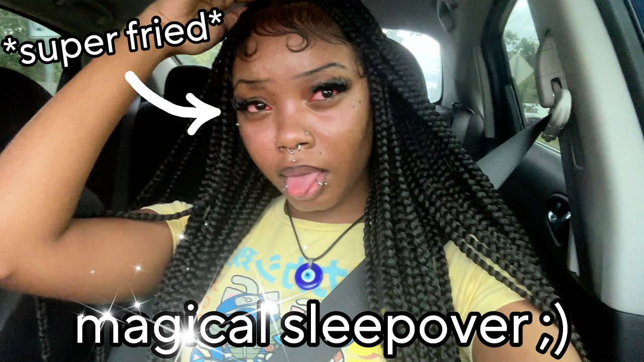 overly fried sleepover :3