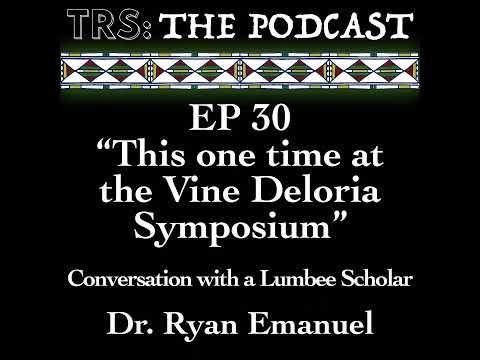 #30 - "This one time at the Vine Deloria Symposium" - A conversation with a Lumbee Scholar - Dr. ...