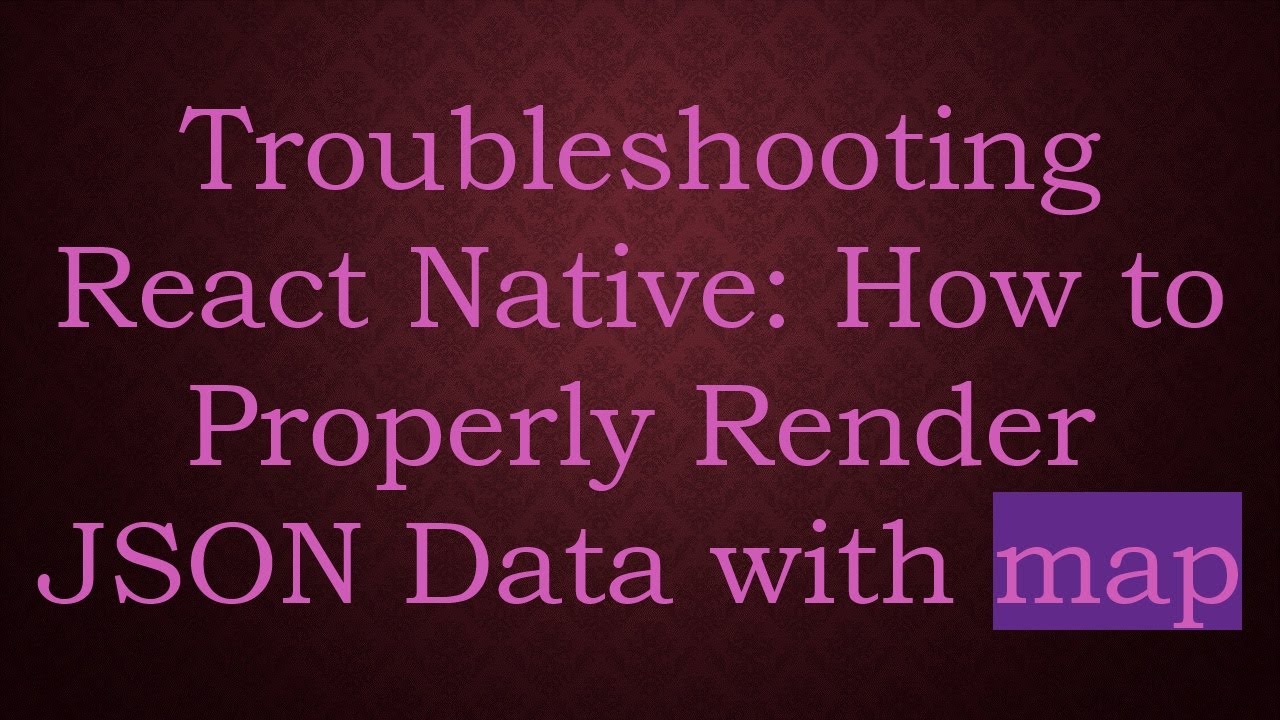 Troubleshooting React Native: How to Properly Render JSON Data with map