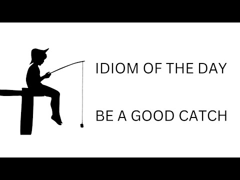 LEARN IDIOMS TO HELP YOU SPEAK LIKE A NATIVE ENGLISH SPEAKER! IDIOM-BE A GOOD CATCH