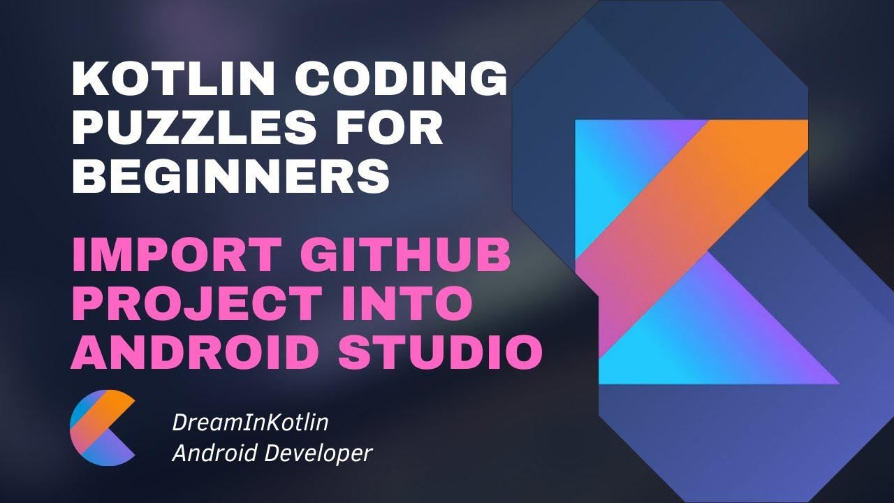 Kotlin Coding Puzzles For Beginners 01 - Import GitHub Project Into Android Studio
