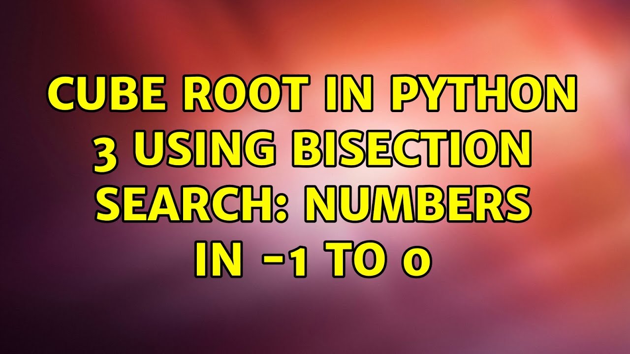 Cube root in Python 3 using Bisection Search: Numbers in -1 to 0