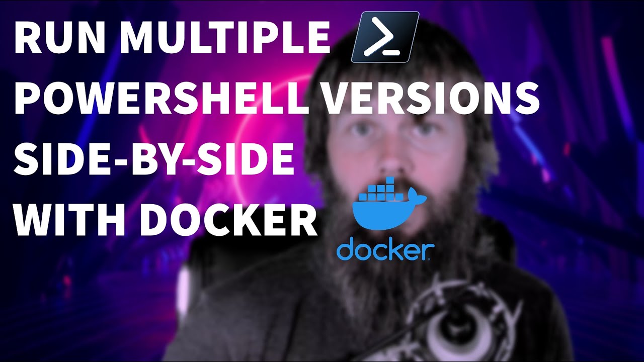 Run Different PowerShell Versions Side-By-Side with Docker
