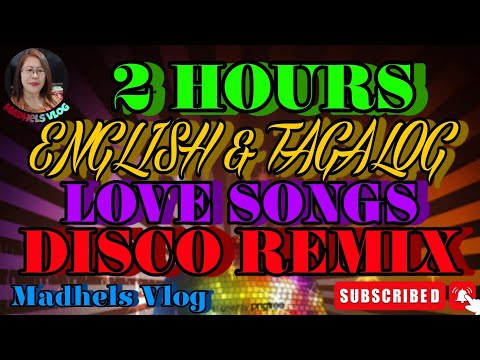2 HOURS ENGLISH & TAGALOG LOVE SONGS NONSTOP DISCO REMIX