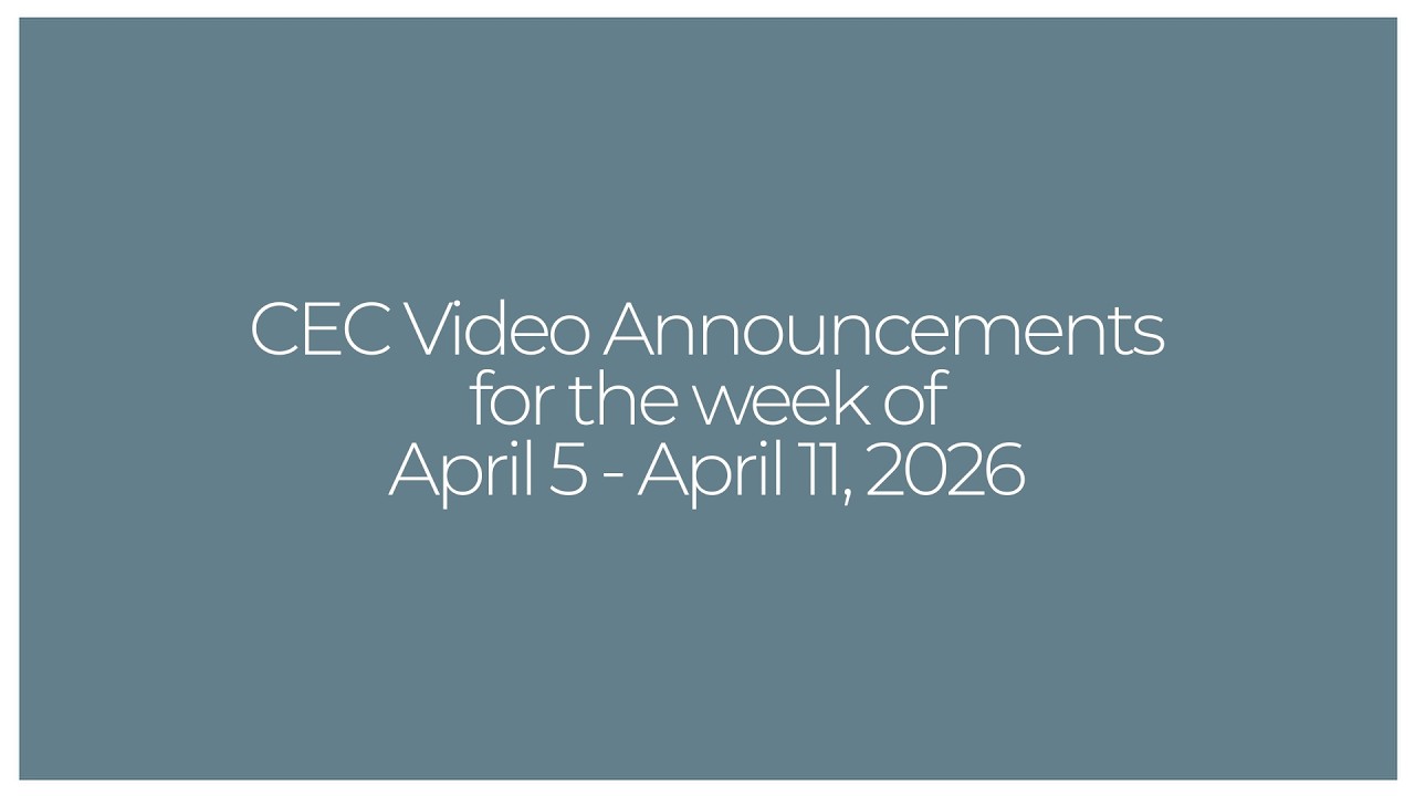 CEC Video Announcements for the week of April 05 - April 11, 2026