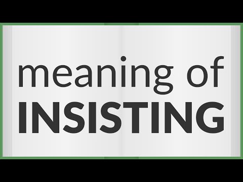 Insisting | meaning of Insisting