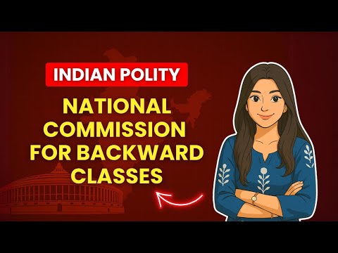 National Commission for Backward Classes (NCBC) | Article 338B | Indian Polity | Dipshikha Anand