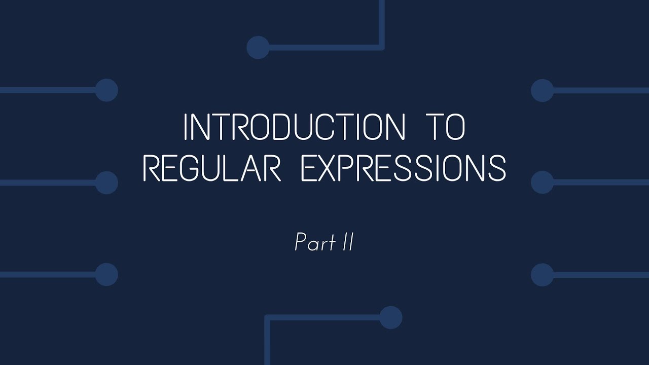 Introduction to Regular Expressions - Part 2