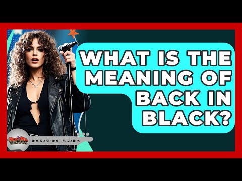 What Is The Meaning Of Back In Black? - Rock and Roll Wizards