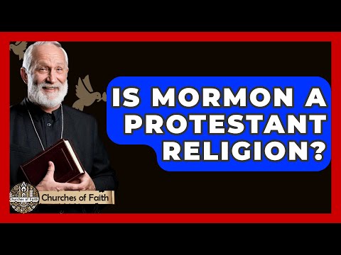 Is Mormon A Protestant Religion? - Churches Of Faith
