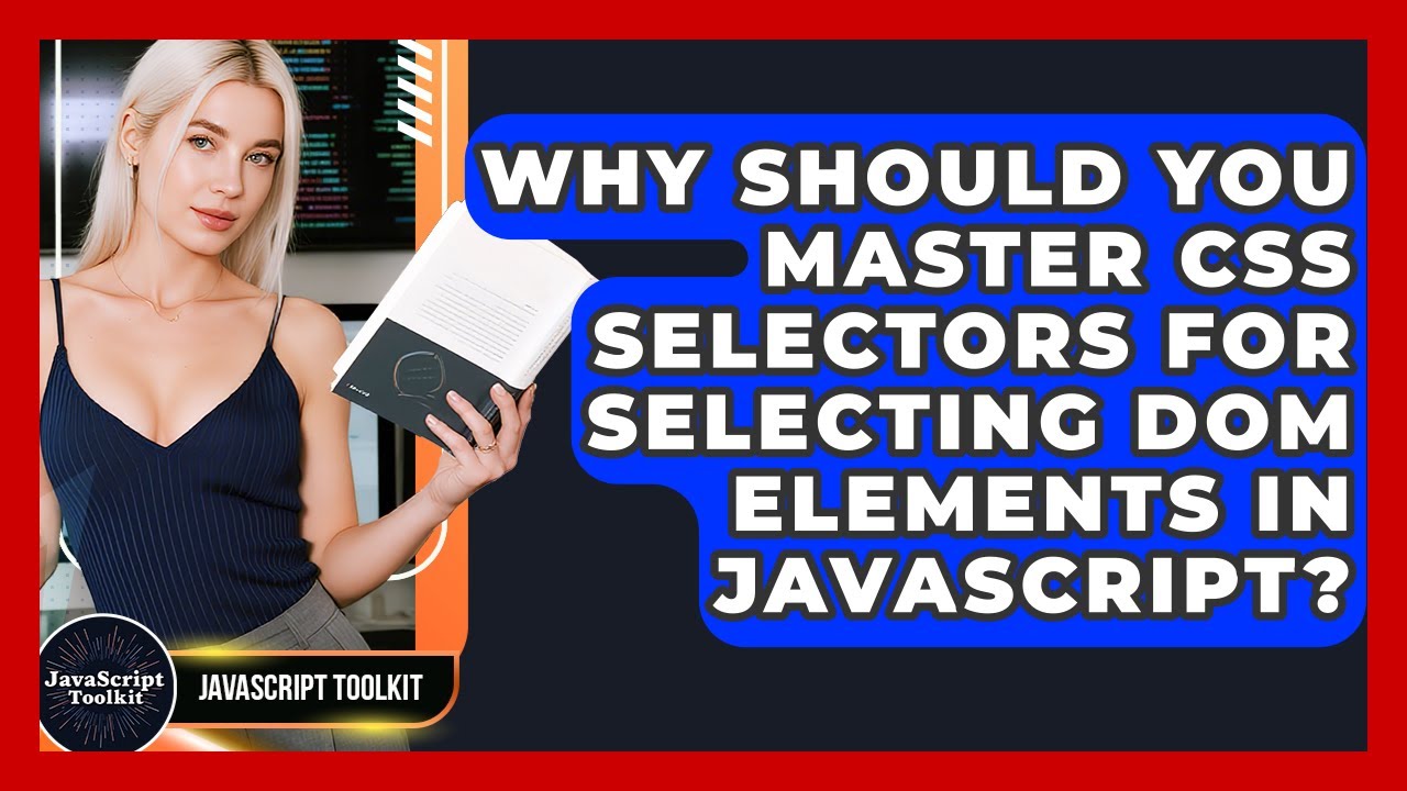 Why Should You Master CSS Selectors For Selecting DOM Elements In JavaScript? - JavaScript Toolkit