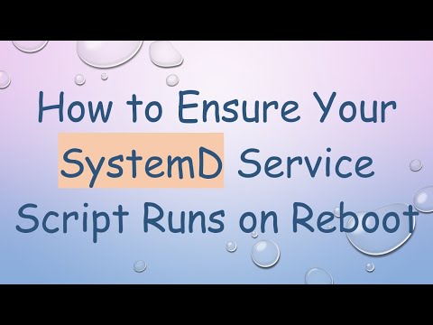 How to Ensure Your SystemD Service Script Runs on Reboot