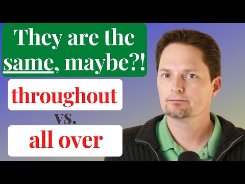 THE DIFFERENCE BETWEEN THROUGHOUT AND ALL OVER / AVOID COMMON MISTAKES / REAL-LIFE AMERICAN ENGLISH