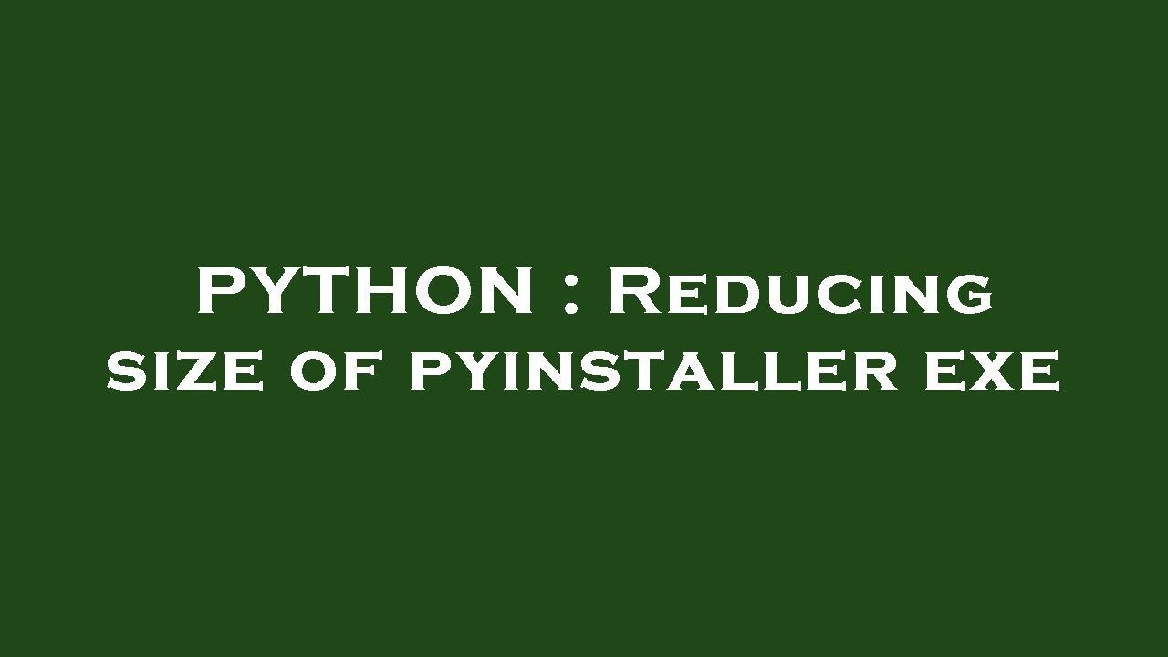 PYTHON : Reducing size of pyinstaller exe